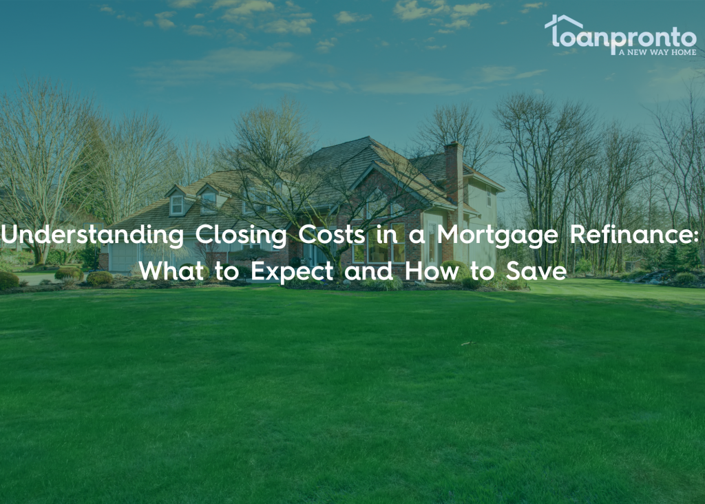Refinancing Closing Costs: What to Expect and How to Save | Loan Pronto