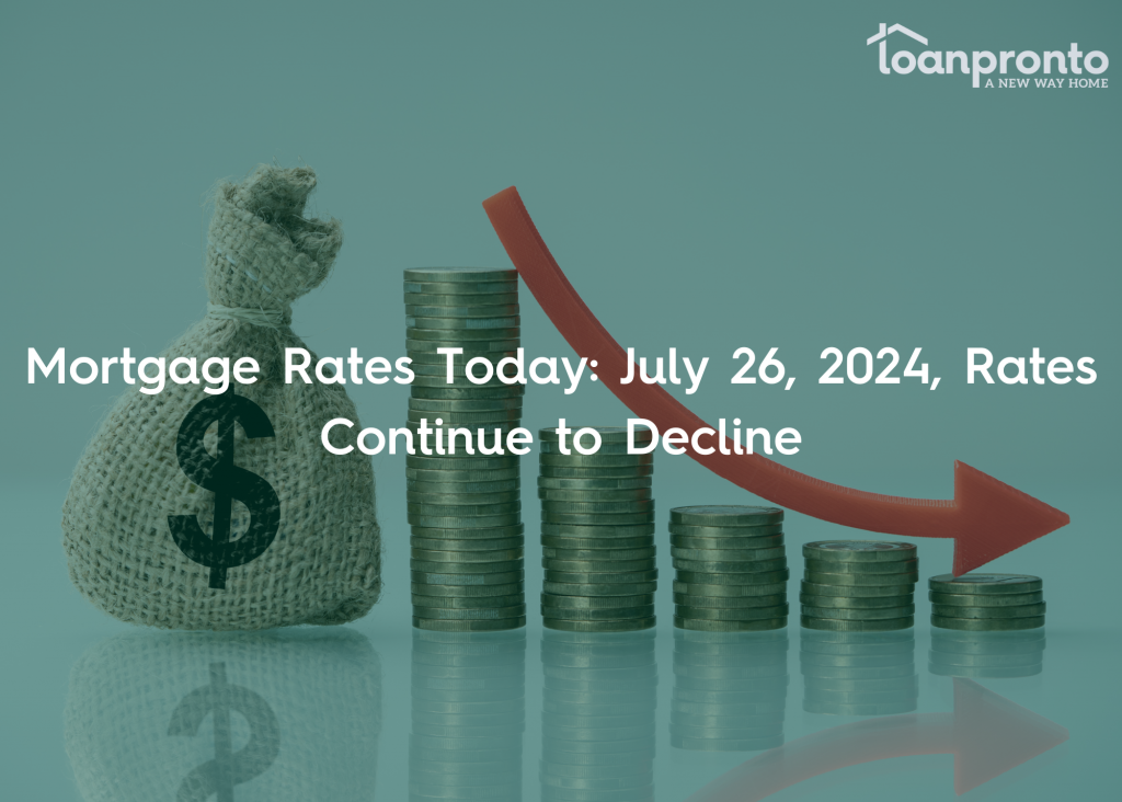 Mortgage Rates Today: July 26, 2024, Rates Continue to Decline | Loan ...